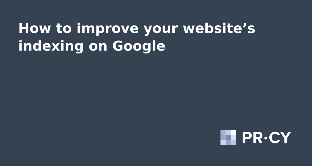 How to improve your website’s indexing on Google – PR-CY